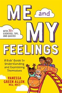 me and my feelings: a kids' guide to understanding and expressing themselves