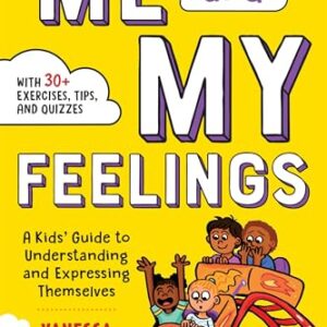 Me and My Feelings: A Kids' Guide to Understanding and Expressing Themselves