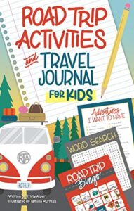 road trip activities and travel journal for kids (happy fox books) over 100 games, mazes, mad libs, writing prompts, scavenger hunts, and more to keep kids having fun in the car with zero screen time