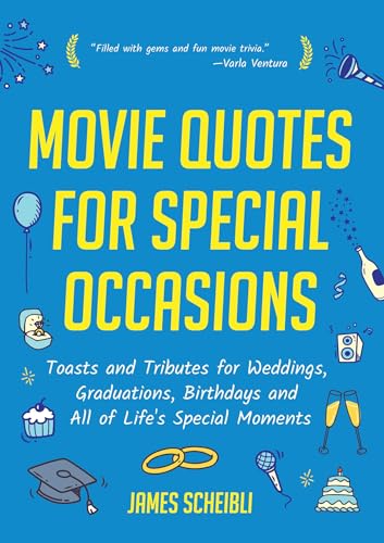 Movie Quotes for Special Occasions: Toasts and Tributes for Weddings, Graduations, Birthdays and All of Life's Special Moments