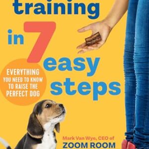 Puppy Training in 7 Easy Steps: Everything You Need to Know to Raise the Perfect Dog