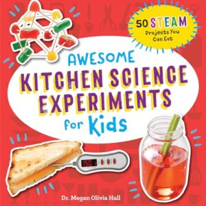 Awesome Kitchen Science Experiments for Kids: 50 STEAM Projects You Can Eat! (Awesome STEAM Activities for Kids)