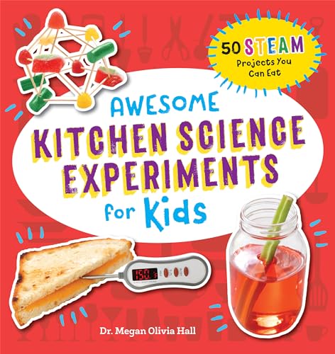 Awesome Kitchen Science Experiments for Kids: 50 STEAM Projects You Can Eat! (Awesome STEAM Activities for Kids)