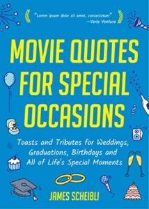 movie quotes for special occasions: toasts and tributes for weddings, graduations, birthdays and all of life's special moments