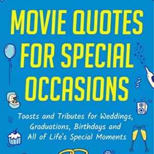 Movie Quotes for Special Occasions: Toasts and Tributes for Weddings, Graduations, Birthdays and All of Life's Special Moments