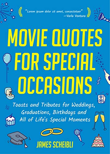 Movie Quotes for Special Occasions: Toasts and Tributes for Weddings, Graduations, Birthdays and All of Life's Special Moments