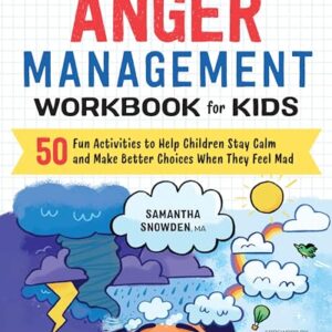 Anger Management Workbook for Kids: 50 Fun Activities to Help Children Stay Calm and Make Better Choices When They Feel Mad (Health and Wellness Workbooks for Kids)