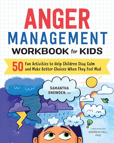 Anger Management Workbook for Kids: 50 Fun Activities to Help Children Stay Calm and Make Better Choices When They Feel Mad (Health and Wellness Workbooks for Kids)