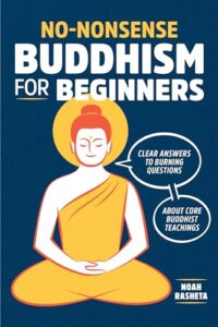 no-nonsense buddhism for beginners: clear answers to burning questions about core buddhist teachings