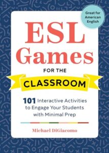 esl games for the classroom: 101 interactive activities to engage your students with minimal prep