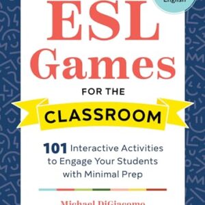 ESL Games for the Classroom: 101 Interactive Activities to Engage Your Students with Minimal Prep