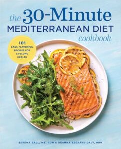 the 30-minute mediterranean diet cookbook: 101 easy, flavorful recipes for lifelong health