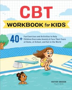 cbt workbook for kids: 40+ fun exercises and activities to help children overcome anxiety & face their fears at home, at school, and out in the world (health and wellness workbooks for kids)