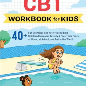 CBT Workbook for Kids: 40+ Fun Exercises and Activities to Help Children Overcome Anxiety & Face Their Fears at Home, at School, and Out in the World (Health and Wellness Workbooks for Kids)