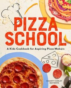 pizza school: a kids' cookbook for aspiring pizza makers