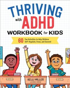 thriving with adhd workbook for kids: 60 fun activities to help children self-regulate, focus, and succeed (health and wellness workbooks for kids)