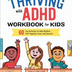 Thriving with ADHD Workbook for Kids: 60 Fun Activities to Help Children Self-Regulate, Focus, and Succeed (Health and Wellness Workbooks for Kids)