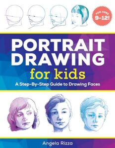 portrait drawing for kids: a step-by-step guide to drawing faces (drawing books for kids ages 9 to 12)