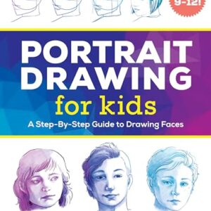 Portrait Drawing for Kids: A Step-by-Step Guide to Drawing Faces (Drawing Books for Kids Ages 9 to 12)