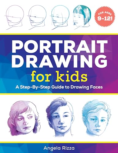 Portrait Drawing for Kids: A Step-by-Step Guide to Drawing Faces (Drawing Books for Kids Ages 9 to 12)