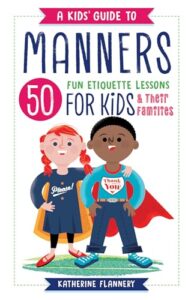 a kids' guide to manners: 50 fun etiquette lessons for kids (and their families)