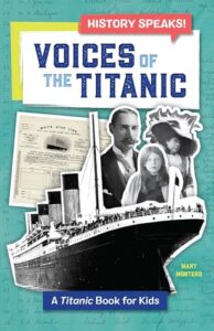 voices of the titanic: a titanic book for kids (history speaks!)