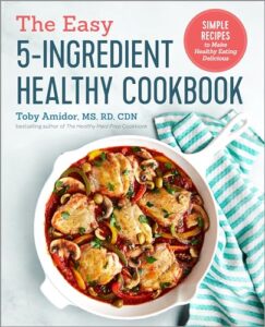 the easy 5-ingredient healthy cookbook: simple recipes to make healthy eating delicious