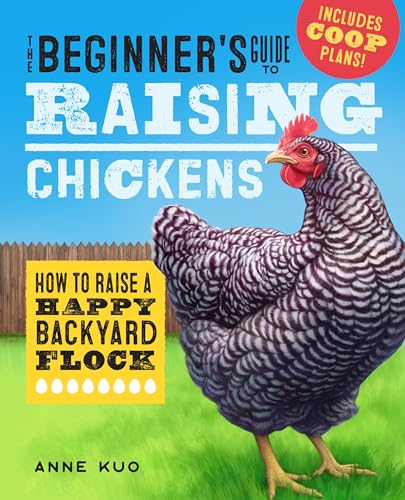 The Beginner's Guide to Raising Chickens: How to Raise a Happy Backyard Flock (Raising Chickens Guide)