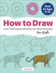 how to draw: easy techniques and step-by-step drawings for kids (drawing books for kids ages 9 to 12)