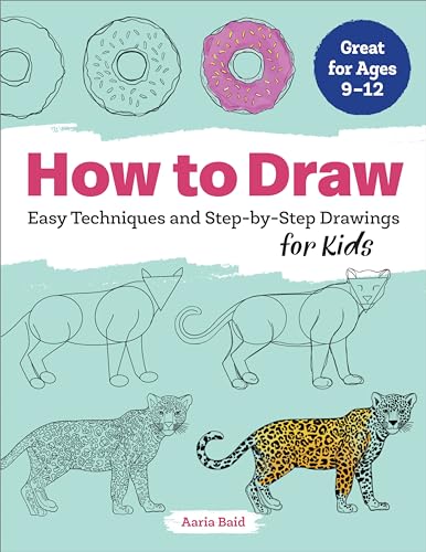 How to Draw: Easy Techniques and Step-by-Step Drawings for Kids (Drawing Books for Kids Ages 9 to 12)