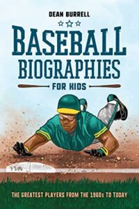 baseball biographies for kids: the greatest players from the 1960s to today (biographies of today's best players)