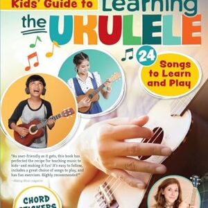 Kids' Guide to Learning the Ukulele: 24 Songs to Learn and Play (Happy Fox Books) Introduction to the Uke for Children, with Basic Instructions, Tuning, Chords, Games, Activities, Fun Facts, and More