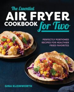 the essential air fryer cookbook for two: perfectly portioned recipes for healthier fried favorites