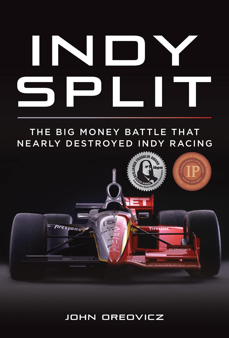 Indy Split: The Big Money Battle that Nearly Destroyed Indy Racing