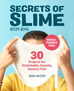 secrets of slime recipe book: 30 projects for stretchable, squishy, sensory fun!