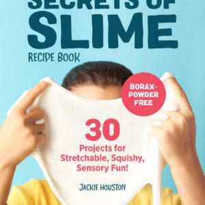 Secrets of Slime Recipe Book: 30 Projects for Stretchable, Squishy, Sensory Fun!