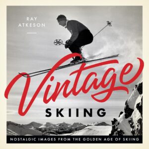 Vintage Skiing: Nostalgic Images from the Golden Age of Skiing