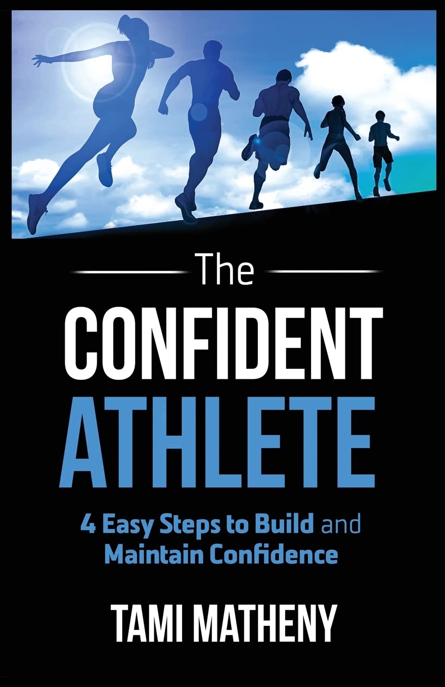 The Confident Athlete: 4 Easy Steps to Build and Maintain Confidence