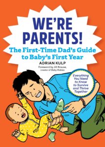 we're parents! the first-time dad's guide to baby's first year: everything you need to know to survive and thrive together