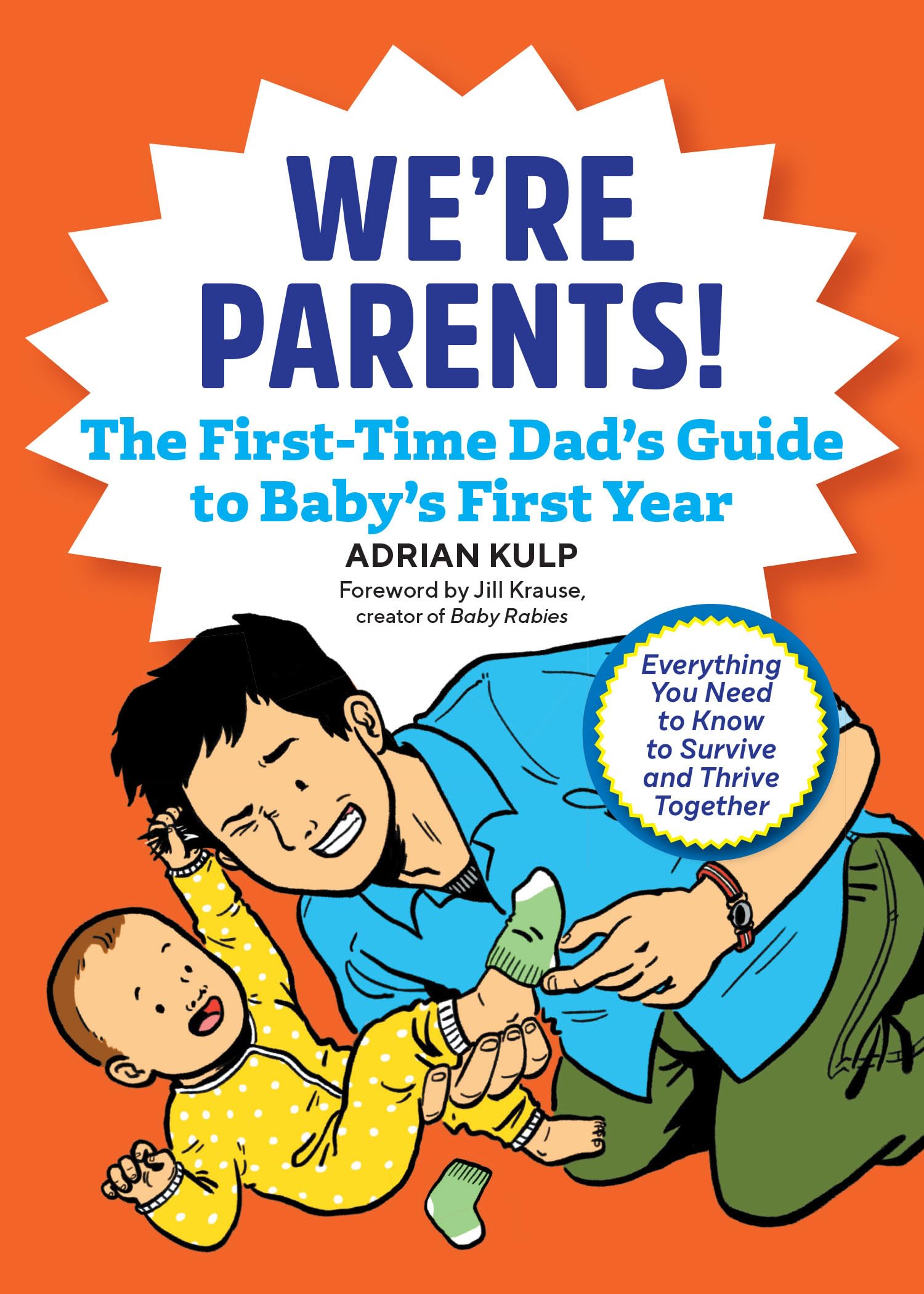 We're Parents! The First-Time Dad's Guide to Baby's First Year: Everything You Need to Know to Survive and Thrive Together