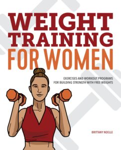 weight training for women: exercises and workout programs for building strength with free weights