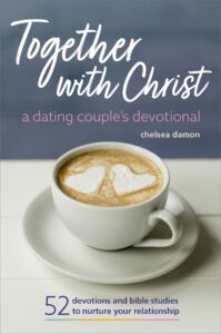 together with christ: a dating couples devotional: 52 devotions and bible studies to nurture your relationship