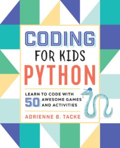 coding for kids: python: learn to code with 50 awesome games and activities