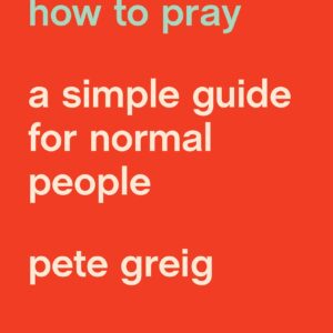 How to Pray: A Simple Guide for Normal People