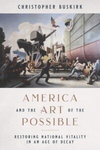 america and the art of the possible: restoring national vitality in an age of decay