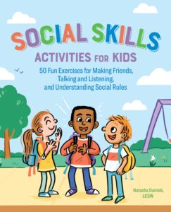 social skills activities for kids: 50 fun exercises for making friends, talking and listening, and understanding social rules