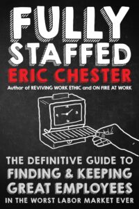 fully staffed: the definitive guide to finding & keeping great employees in the worst labor market ever