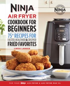 the official ninja air fryer cookbook for beginners: 75+ recipes for faster, healthier, & crispier fried favorites (ninja cookbooks)