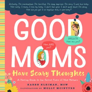 good moms have scary thoughts: a healing guide to the secret fears of new mothers