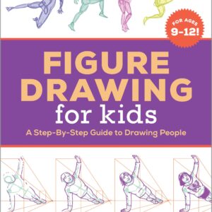 Figure Drawing for Kids: A Step-By-Step Guide to Drawing People (Drawing Books for Kids Ages 9 to 12)